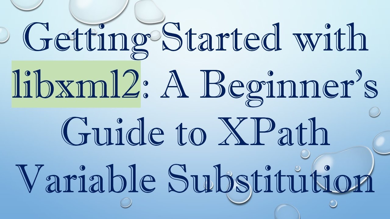 Getting Started with libxml2: A Beginner's Guide to XPath Variable Substitution - YouTube