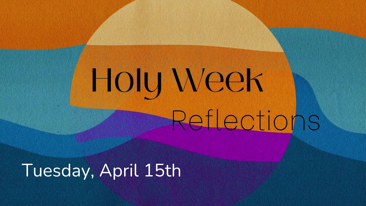 Holy Week Reflections - Tuesday - YouTube