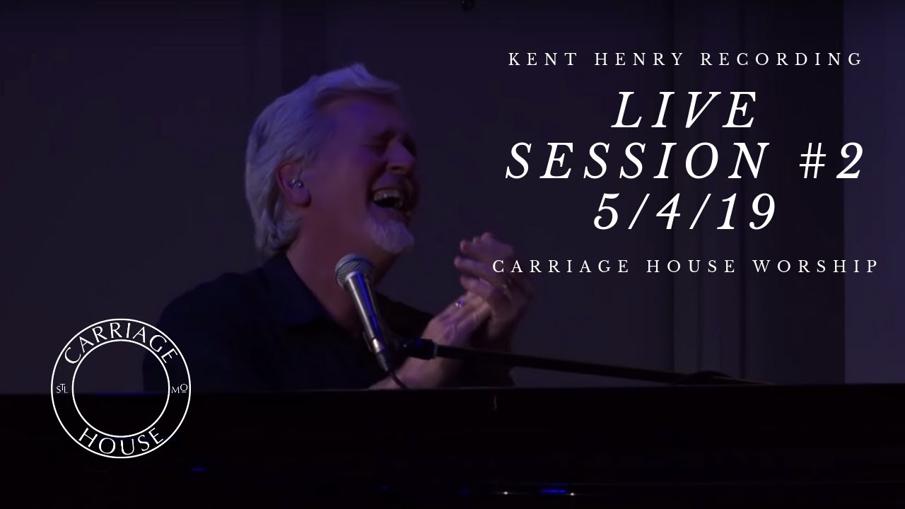 KENT HENRY // LIVE RECORDING 5-4-19 // CARRIAGE HOUSE WORSHIP - YouTube