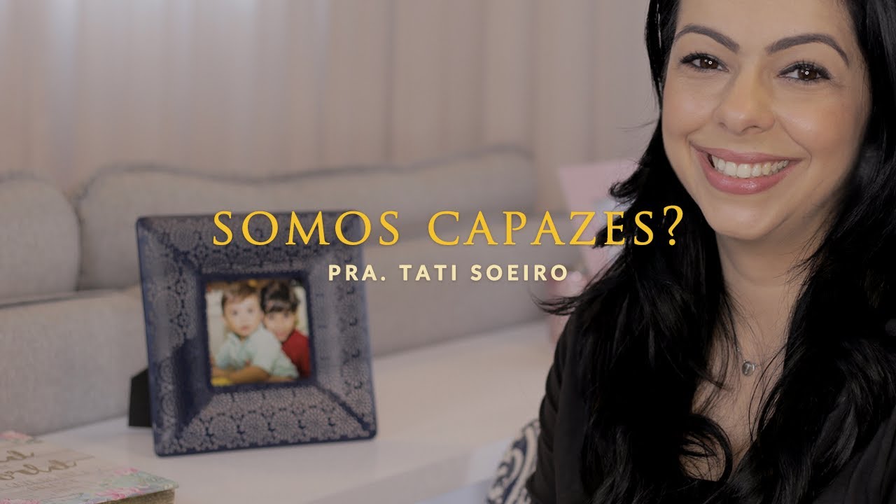 Somos Capazes? | Pra. Tati Soeiro - YouTube