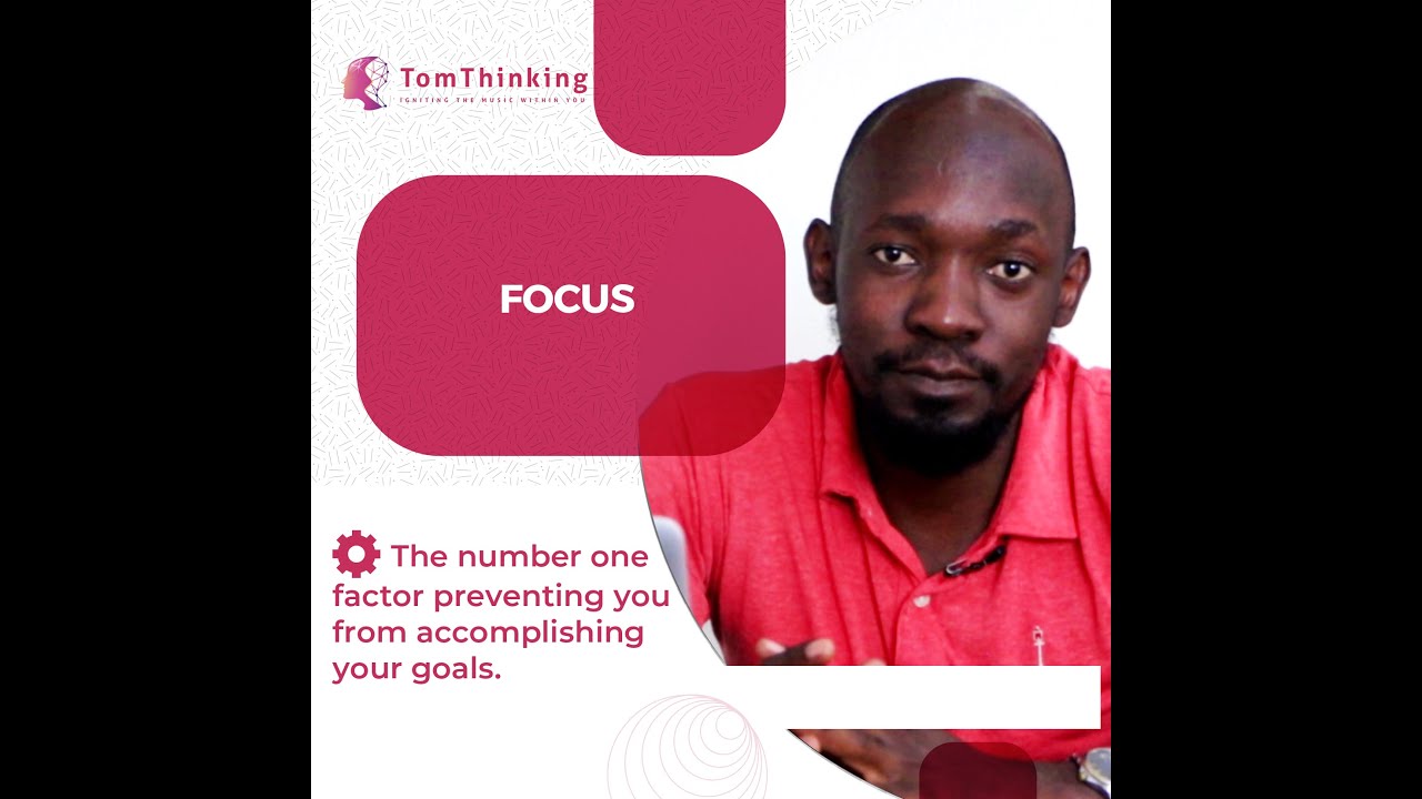 Tom thinking Series; Episode 9: FOCUS: The factor preventing you from ...