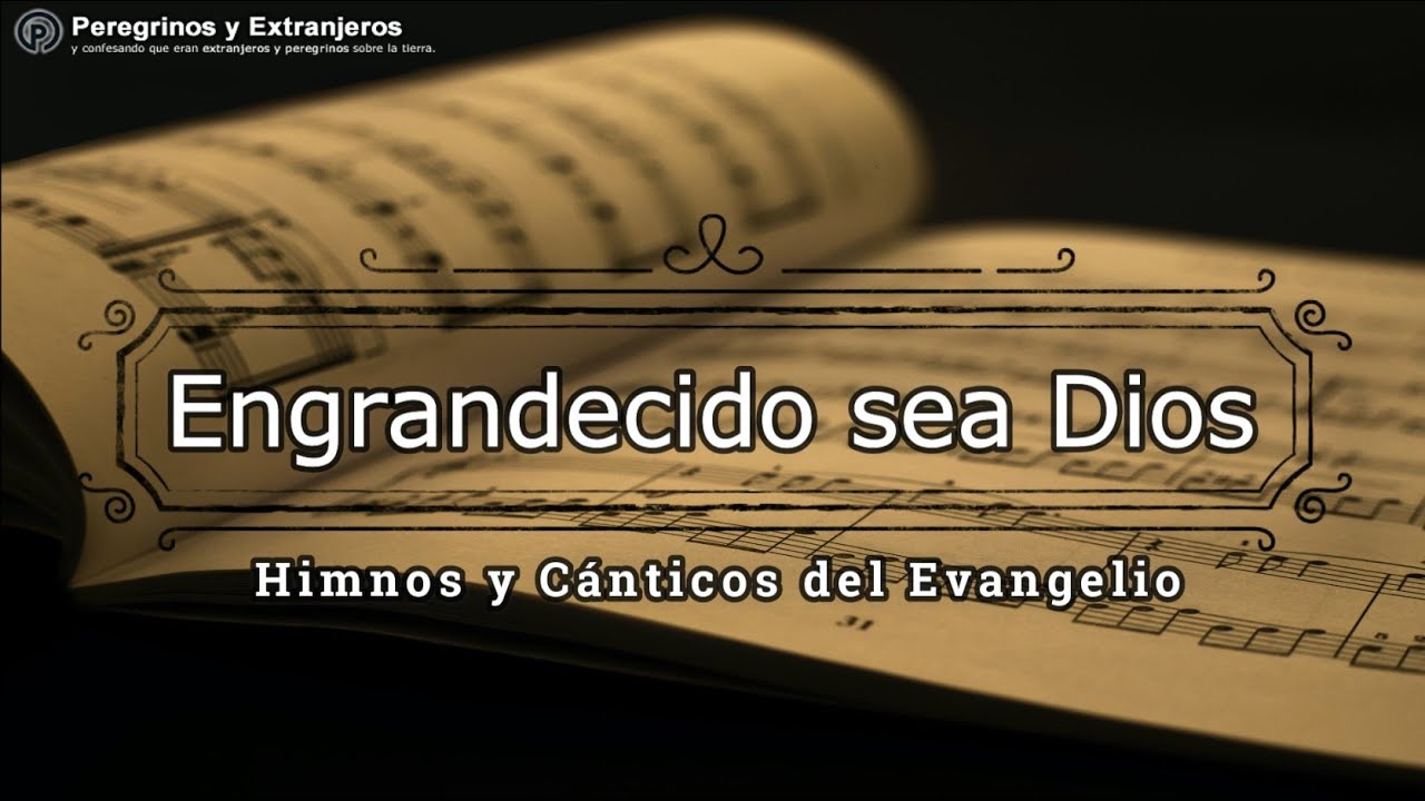 Himno - Engrandecido sea Dios - YouTube