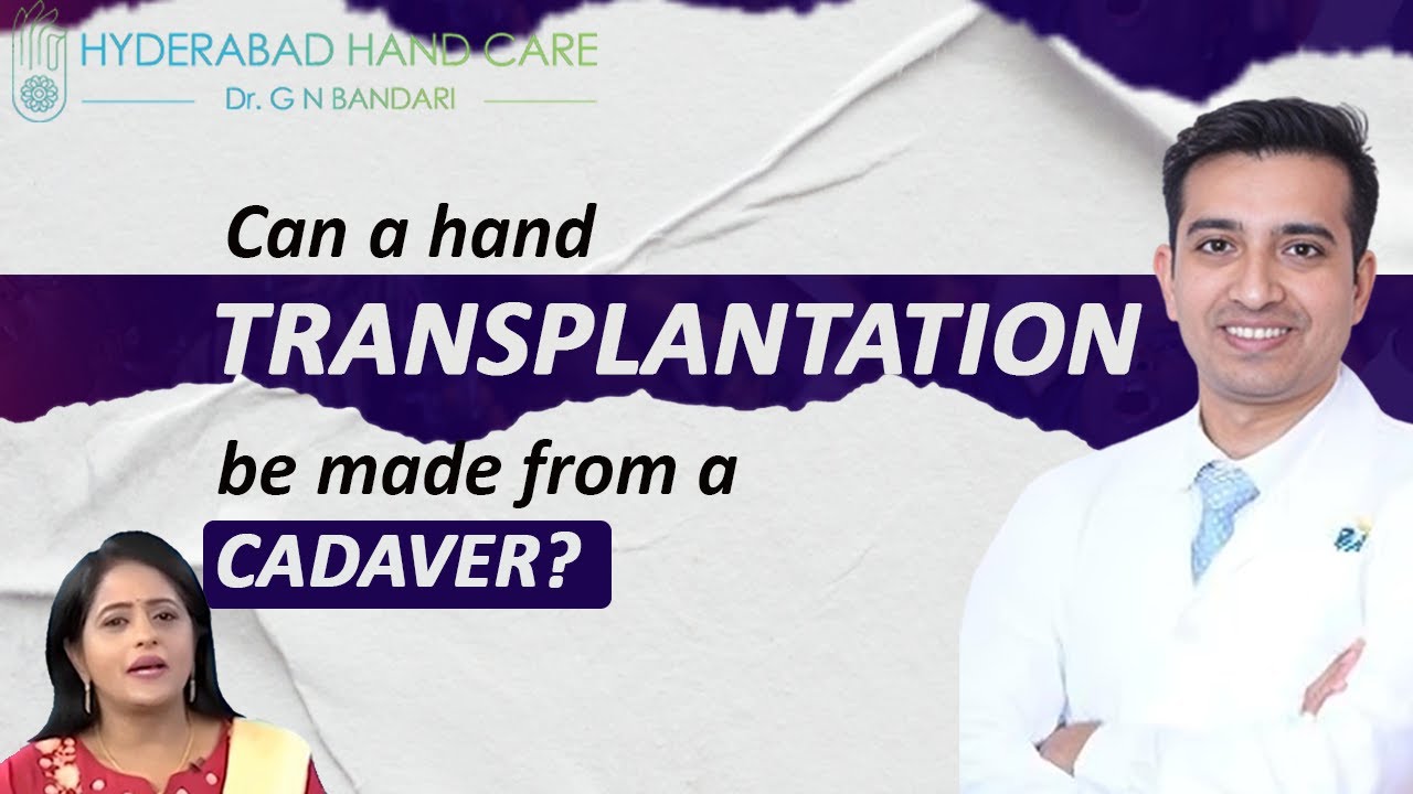 Can a Hand Transplantation Be Made From a Cadaver? Dr. G N Bandari ...