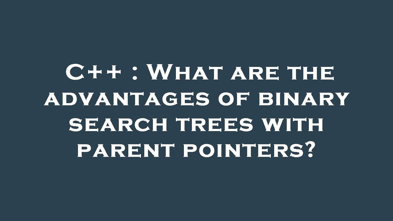 C++ : What are the advantages of binary search trees with parent pointers? - YouTube