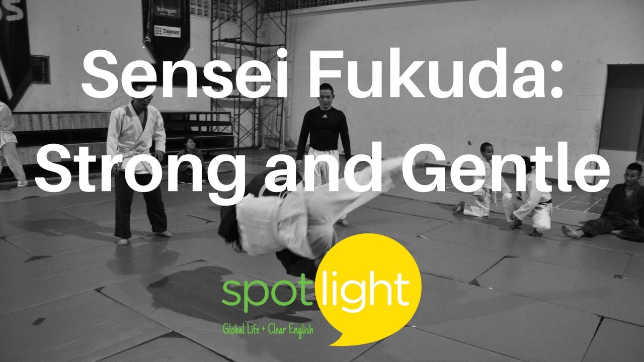 Sensei Fukuda: Strong and Gentle | practice English with Spotlight ...