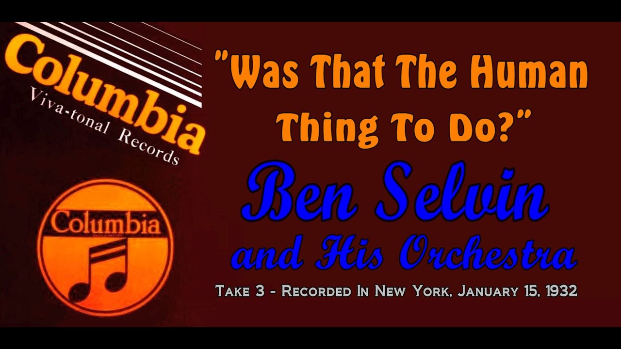 "Was That The Human Thing To Do?" Ben Selvin and His Orchestra 1932 ...