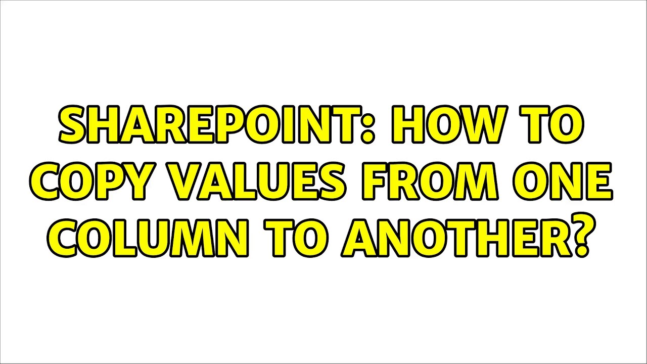 Sharepoint How To Copy Values From One Column To Another 2 Solutions sharepoint-how-to-copy-values-from-one-column-to-another-2-solutions