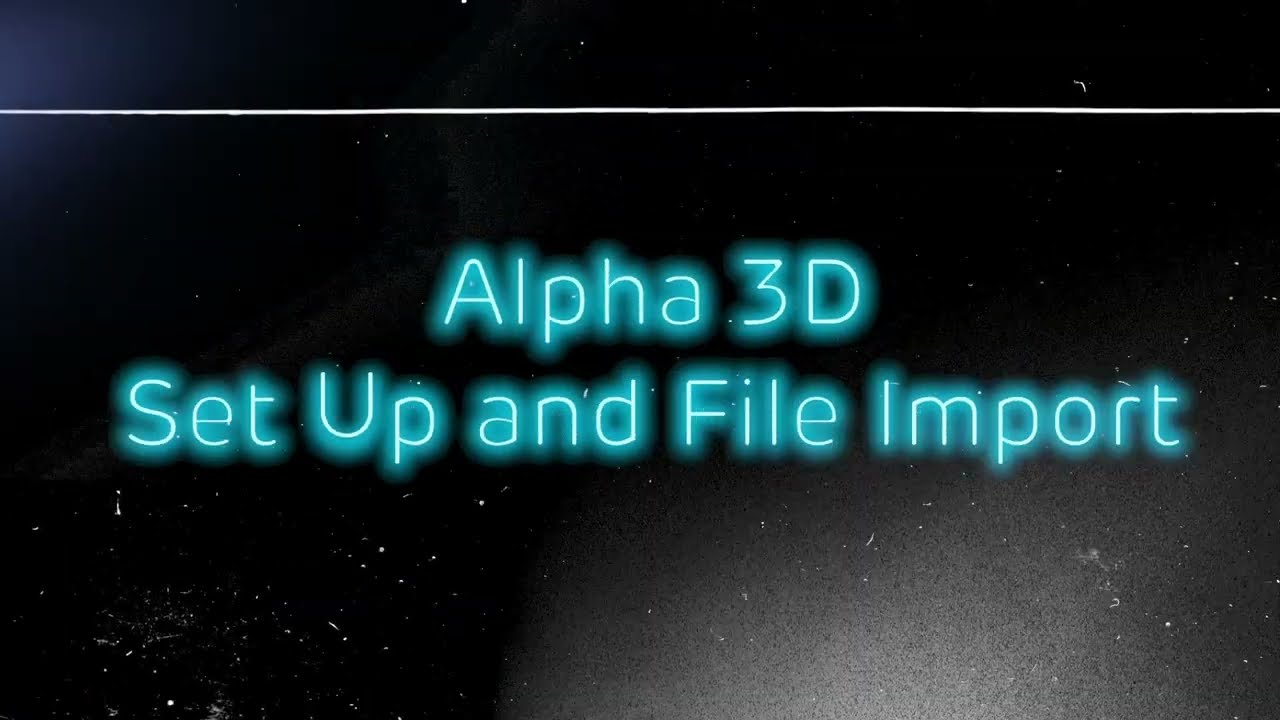 Alpha 3D Software - Setup and Import - YouTube