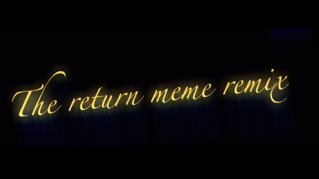 The Return meme remix [Original] [Flashing lights warning] [Ft. Micheal ...