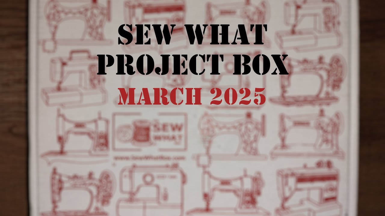Sew What Project Box - March 2025 - YouTube