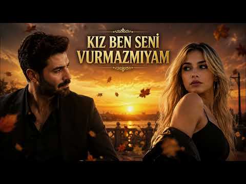 Kız Ben Seni Vurmazmıyam |  Kıskançlık Şarkısı