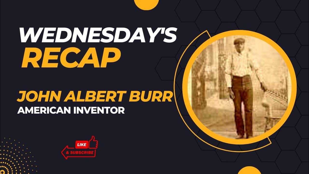 Wednesday's Recap - John Albert Burr - American Inventor - YouTube