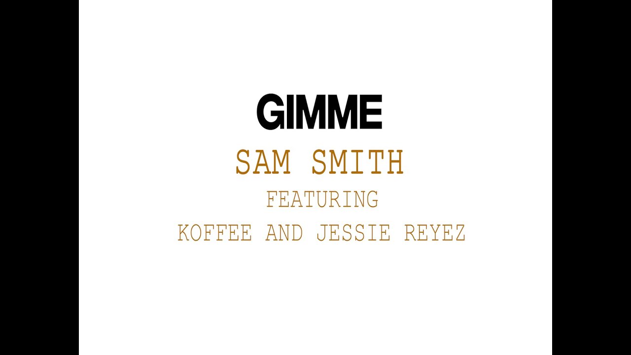 SAM SMITH - GIMME(LYRICS) FEATURING KOFFEE AND JESSIE REYEZ - YouTube