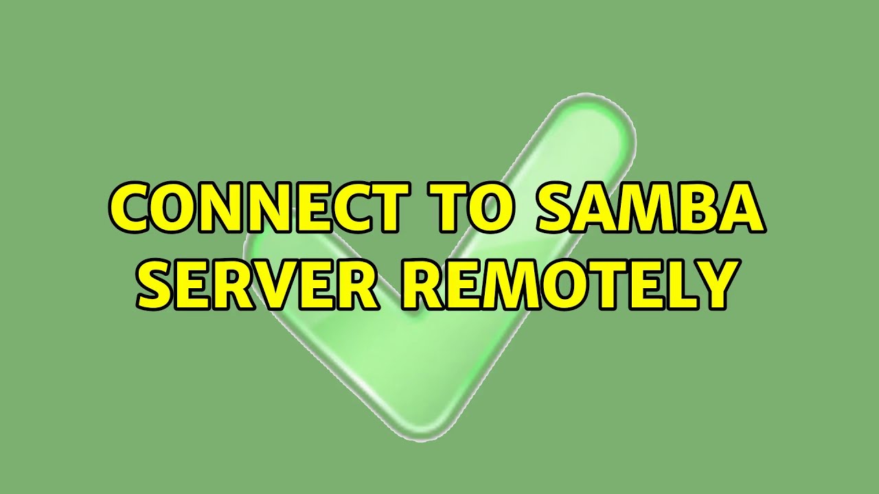 Connect to samba server remotely (3 Solutions!!) - YouTube