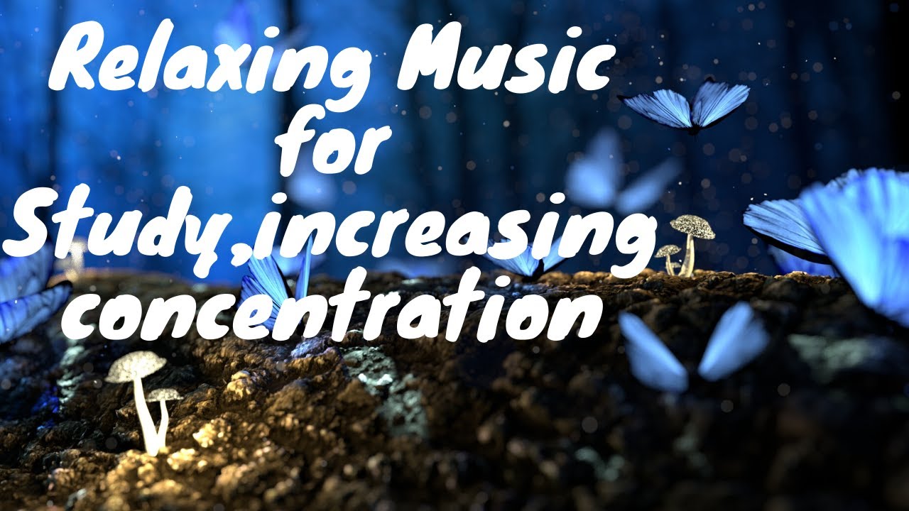 Relaxing Music for Study: Music for studying, increasing concentration ...