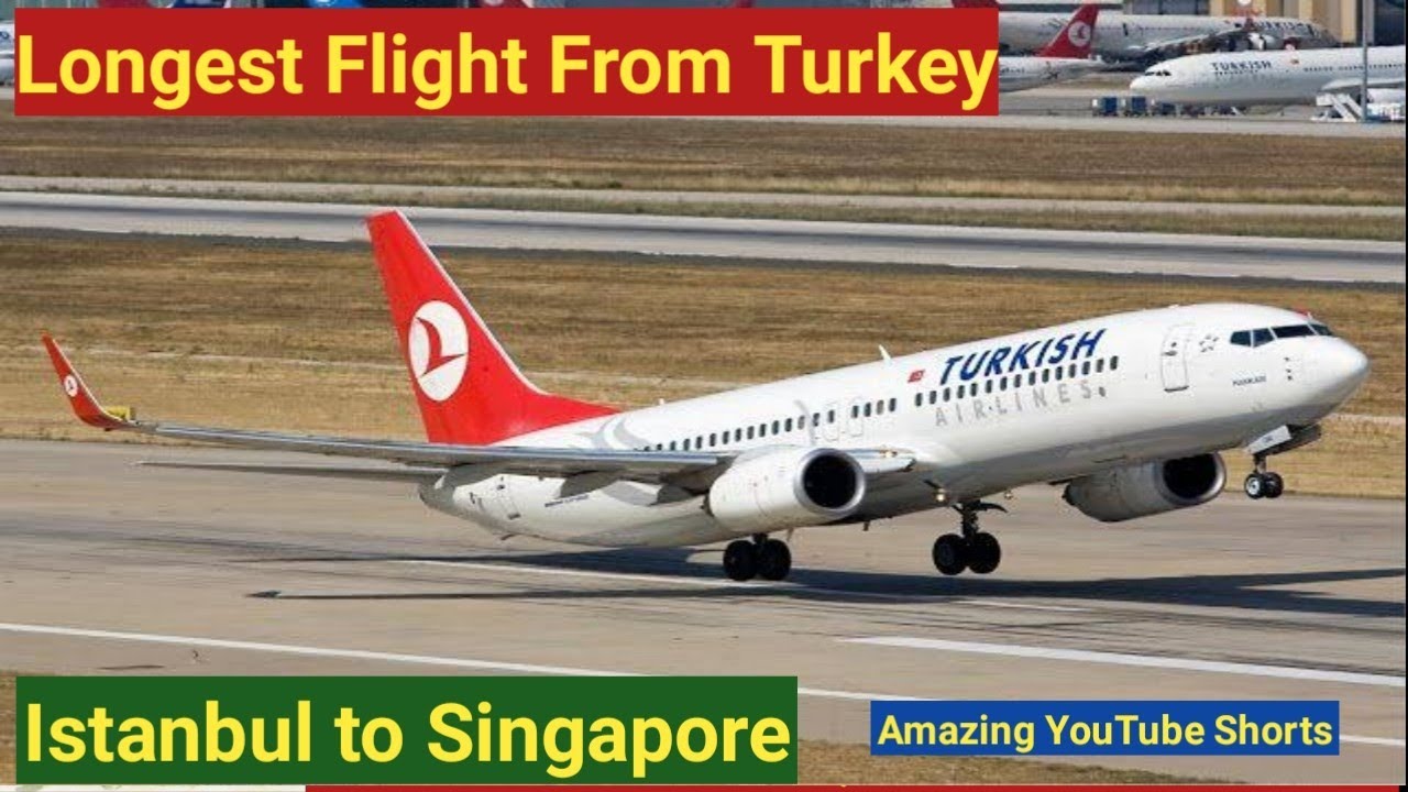 Longest Direct Flight From Turkey Istanbul to Singapore by Turkish ...