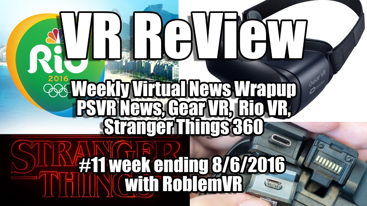 VR Review: Weekly Virtual News: PSVR, Stranger Things 360, Gear VR, Rio ...