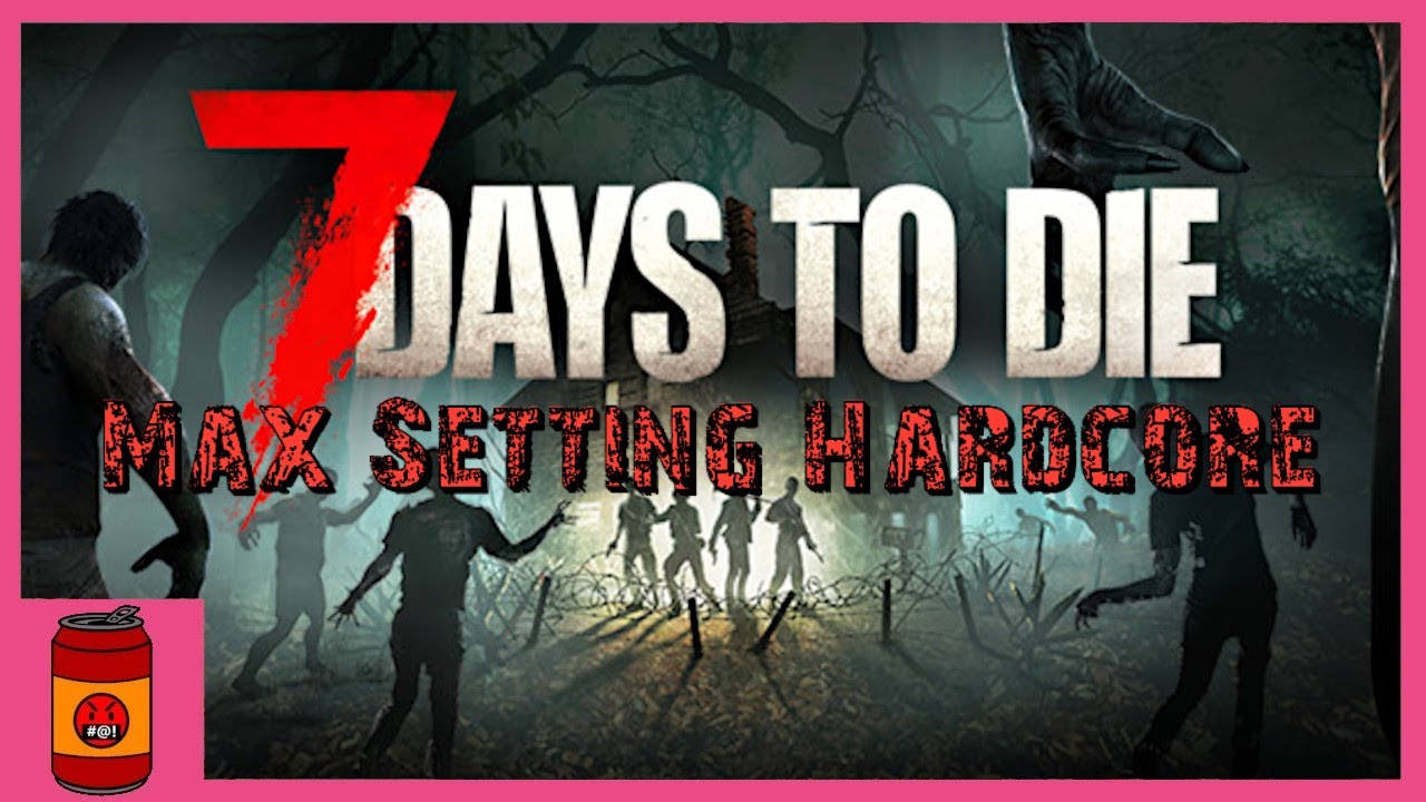 Max Setting Hardcore 7 Days to Die #1 - YouTube