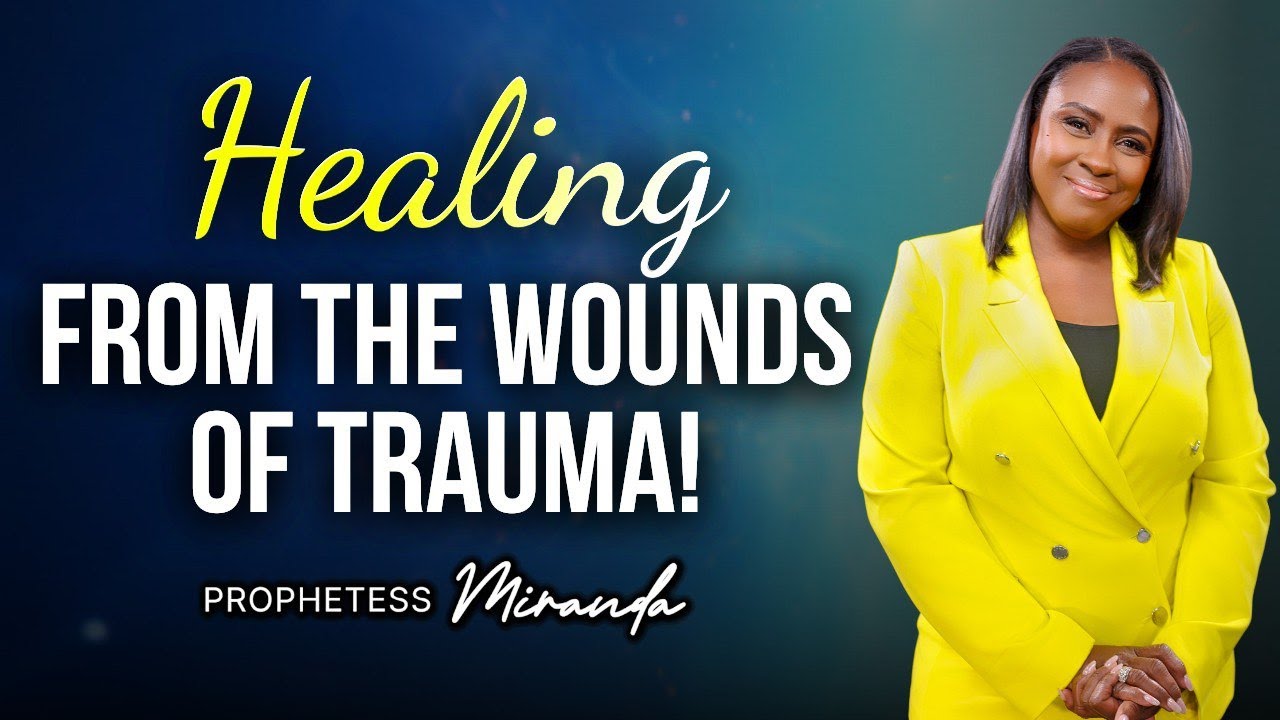 Healing From The Wounds Of Trauma! | Prophetess Miranda Ministries ...