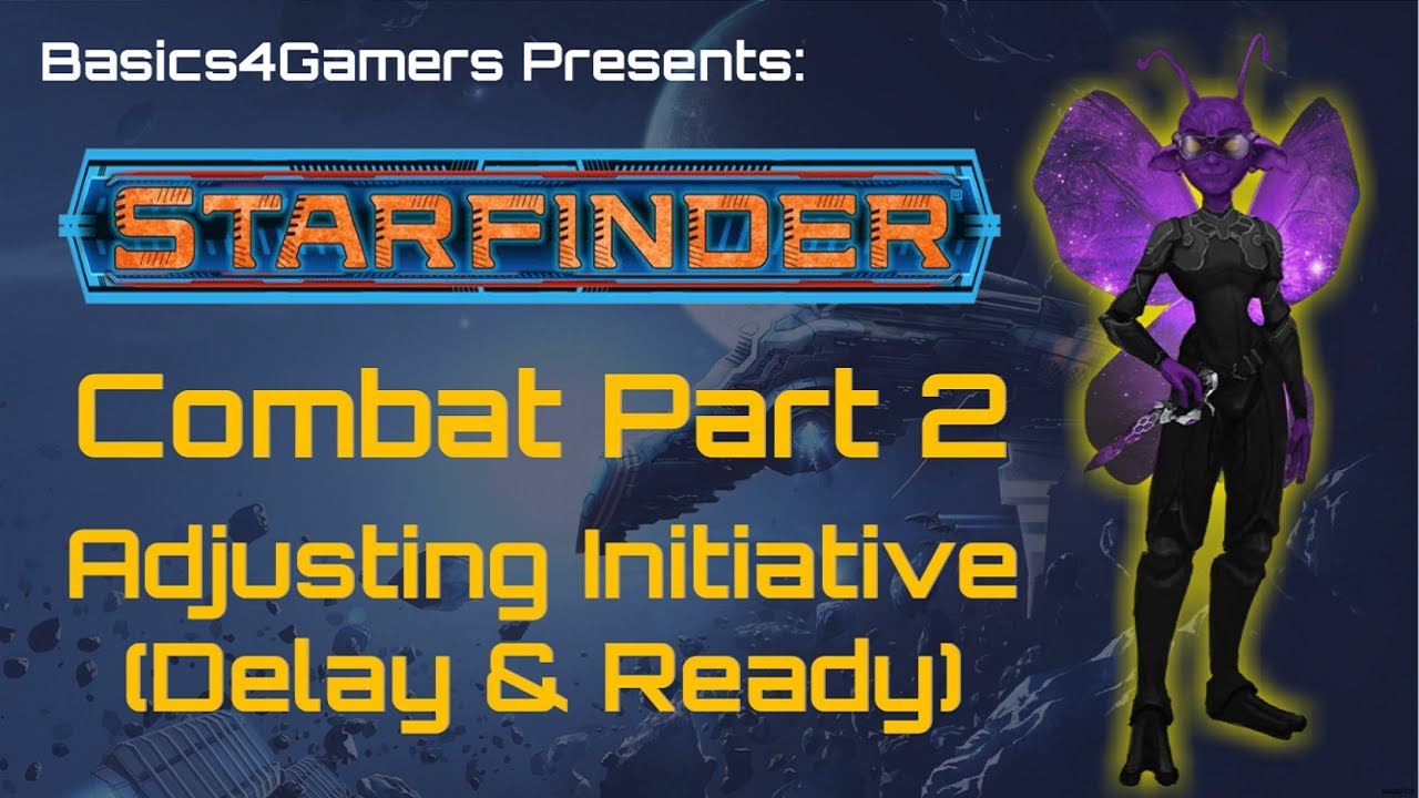 Starfinder Basics of Combat Part 2: Adjusting Initiative Order (Delay ...