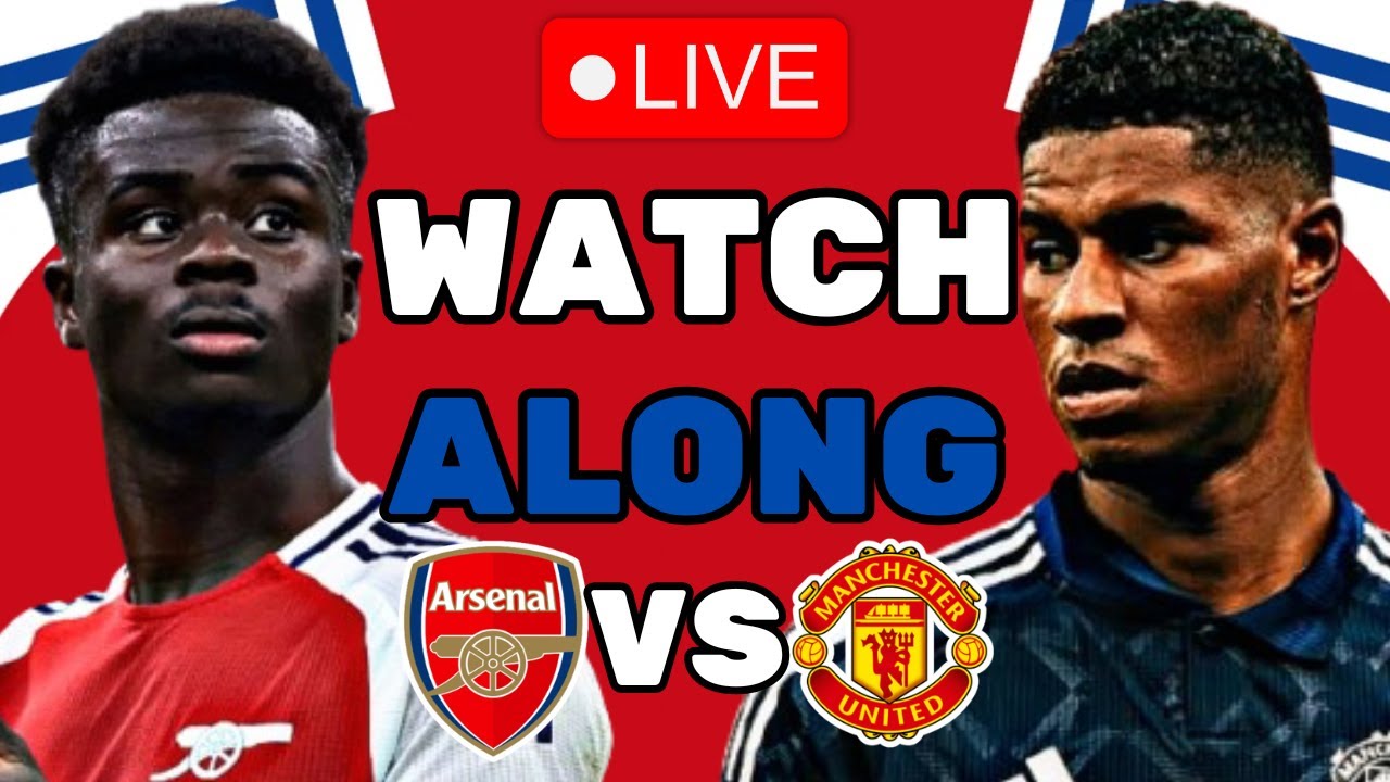 ARSENAL VS MANCHESTER UNITED LIVE STREAM & WATCH ALONG - YouTube