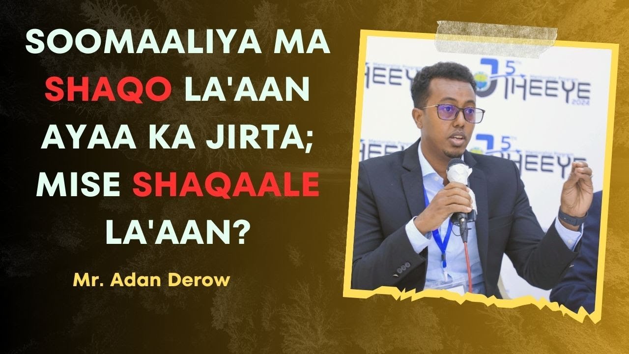Soomaaliya ma Shaqo la'aan ayaa ka jirta; Mise Shaqaale la'aan! Aadam ...