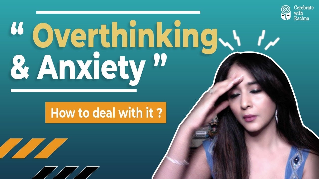 Overthinking and Anxiety | Tips and Techniques to how to deal with it ...