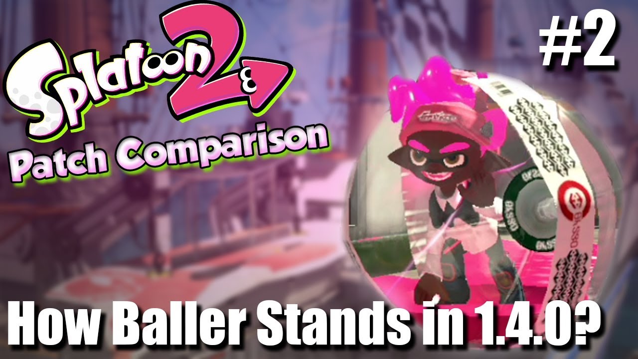 Splatoon 2 - How does Baller Stand in the 1.4 Meta? (Patch Comparison ...