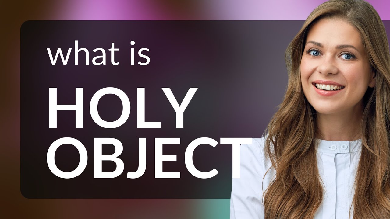 Unveiling the Sacred: The Meaning Behind "Holy Object" - YouTube