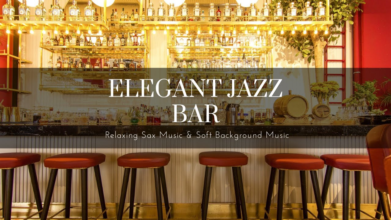 Elegant Jazz Bar Vibes - Relaxing Jazz Sax Music & Soft Background ...