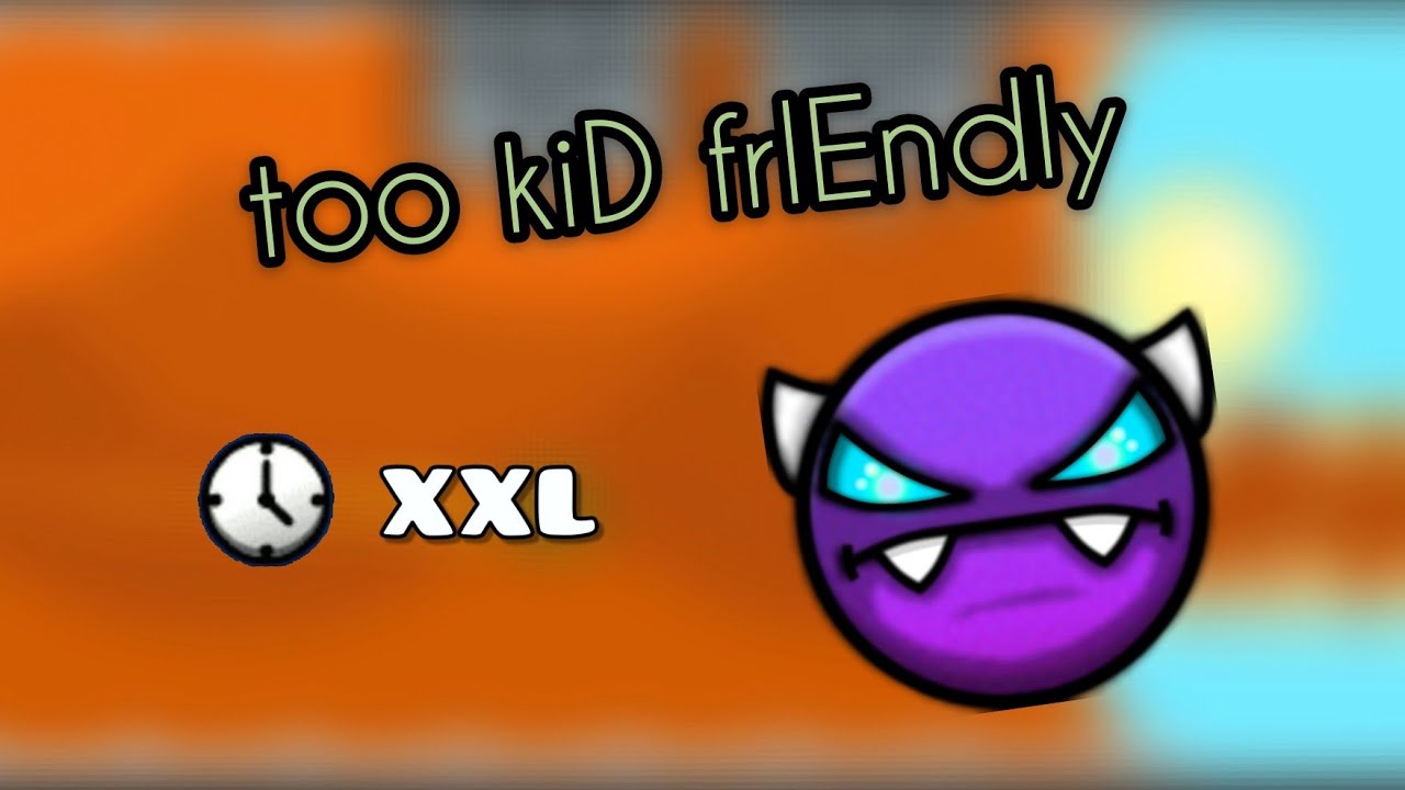 too kiD frIEndly ( XXL Demon ) by ExtoPlasm | 100% | Geometry Dash ...
