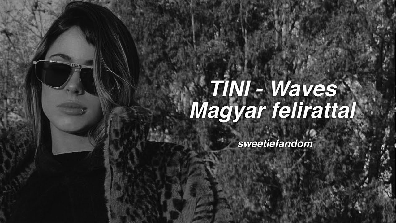 TINI - Waves (magyar felirattal) - YouTube