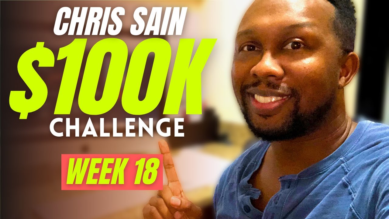 #100KCHALLENGE | CHRIS SAIN $100K CHALLENGE | WEEKLY UPDATE | WEEK 18 ...