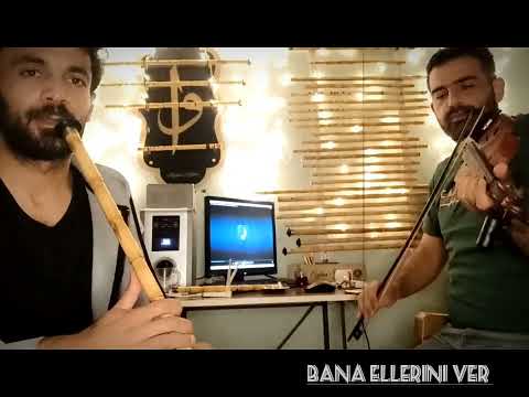 Bana ellerini ver Ney ve Keman