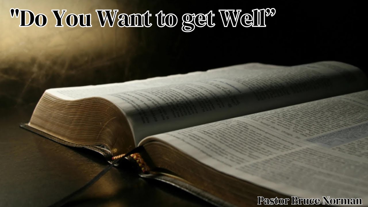 9/28/24 "Do You Want to Get Well" Pastor Bruce Norman - YouTube
