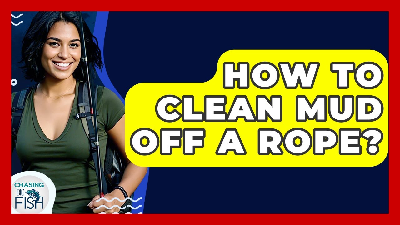 How To Clean Mud Off A Rope? - Chasing Big Fish - YouTube