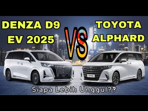 Pilih Mana?? DENZA D9 EV 2025 VS TOYOTA ALPHARD HEV | Komparasi | VP18 ...