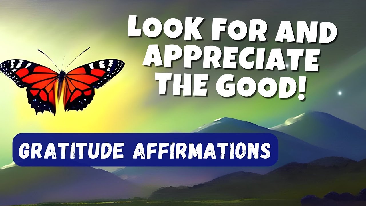 Look for and Appreciate the Good | 10 Powerful Gratitude Affirmations ...
