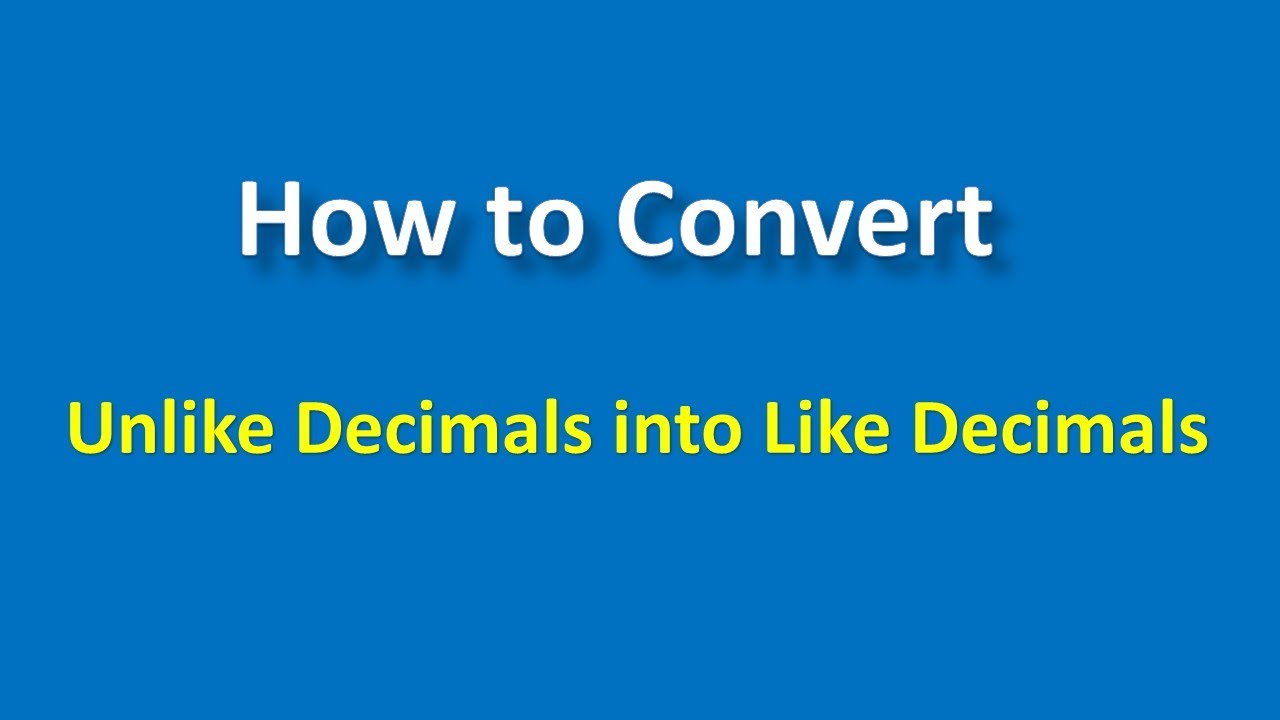 How to convert unlike decimals into like decimals - YouTube