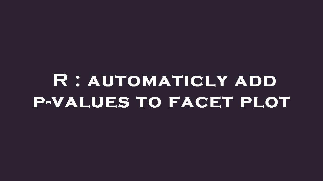 R : automaticly add p-values to facet plot - YouTube