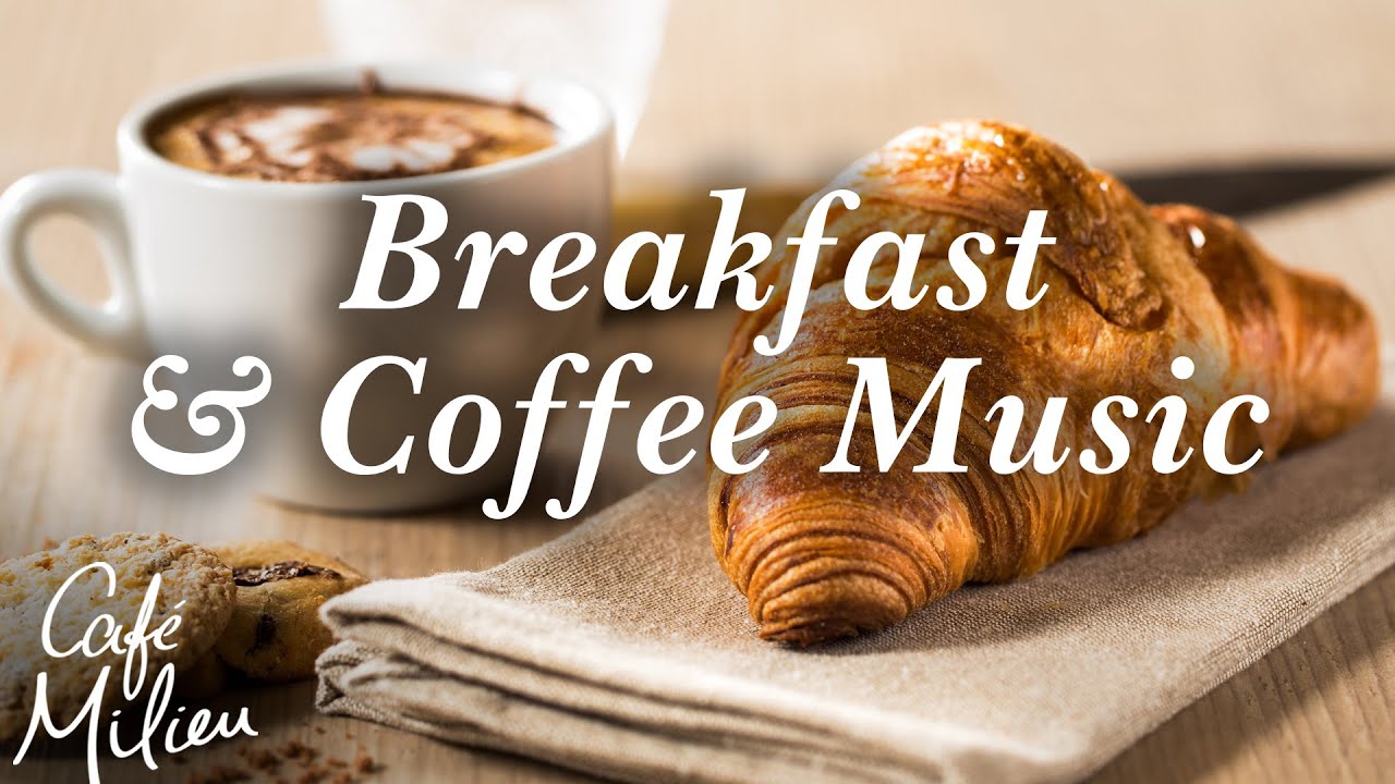 Breakfast & Coffee Music | Have Your Day Started With Positive Jazz ...