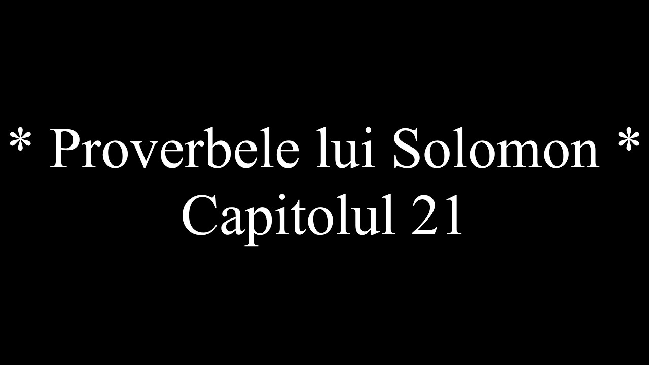 Proverbele lui Solomon - capitolul 21 (lectură: Emil Metea) - YouTube