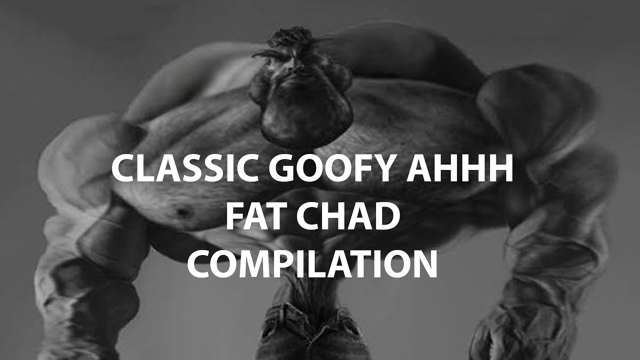 Classic Goofy ahhh FatChad Compilation - YouTube