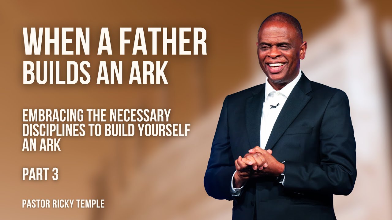 When A Father Builds an Ark | Pastor Ricky Temple - YouTube