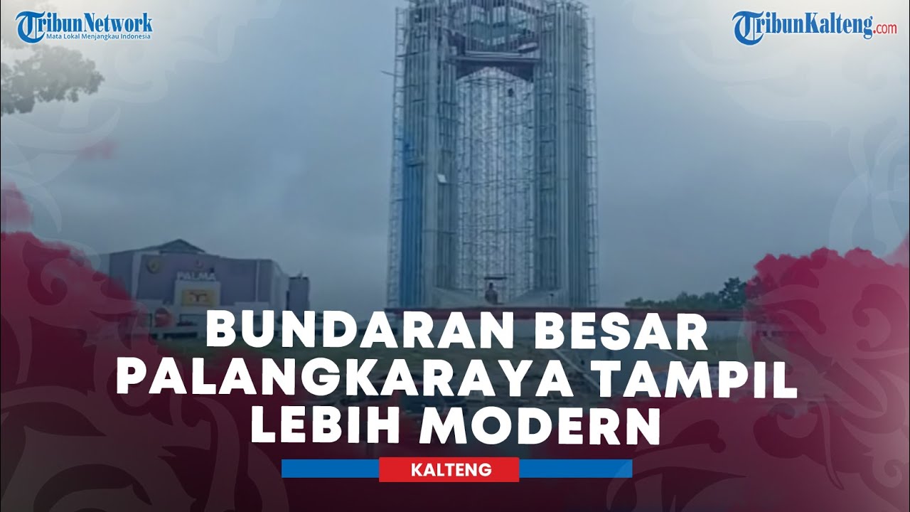 Bundaran Besar Ikon Palangkaraya Kalteng Tampil Lebih Modern, PUPR ...