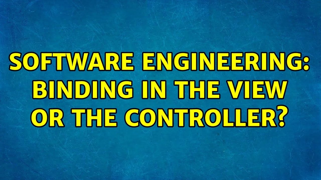 Software Engineering: Binding in the view or the controller? - YouTube