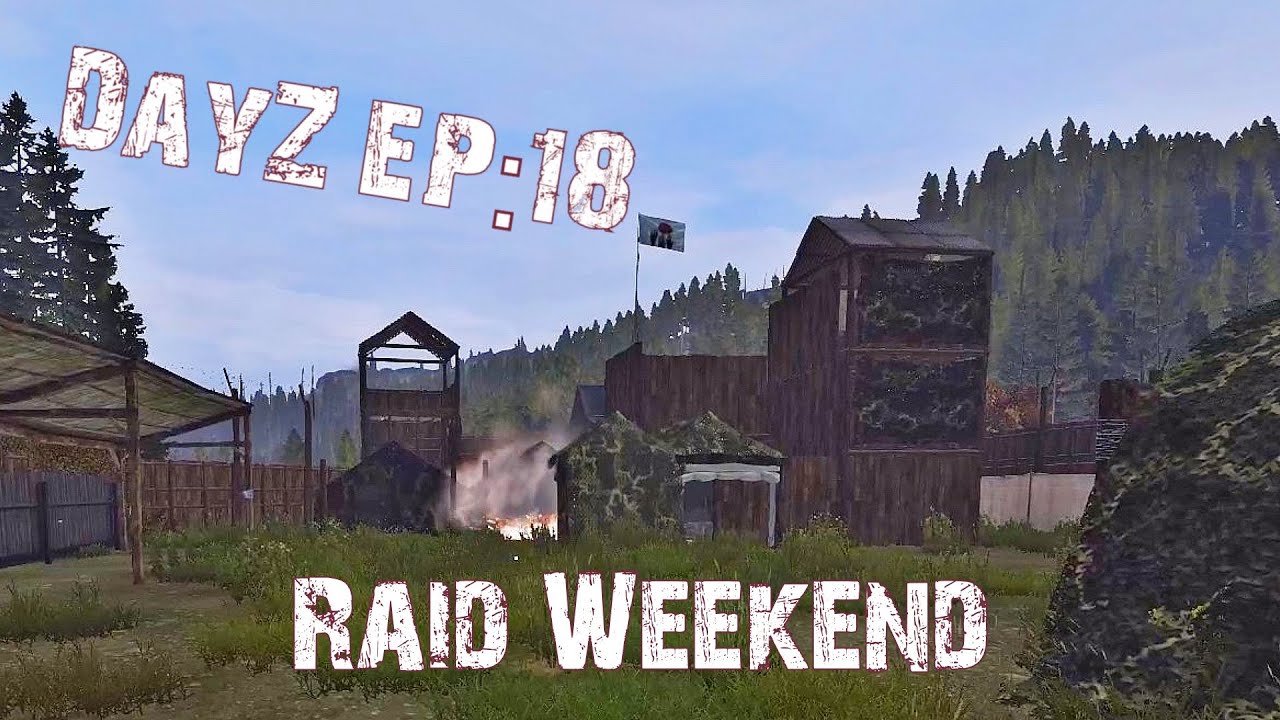DayZ Episode 18, Raid weekend, then they tried to raid us. - YouTube