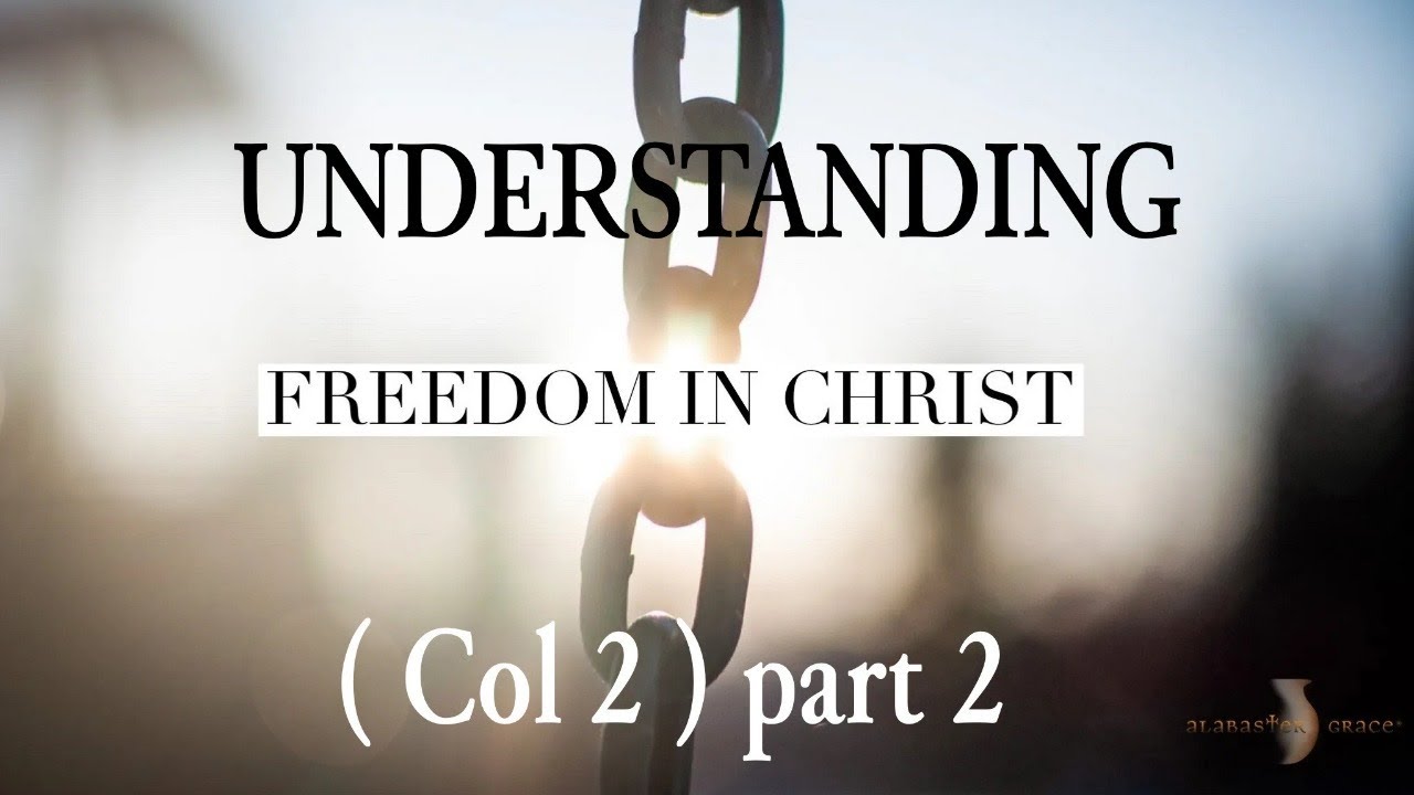 Understanding Freedom in Christ. (Col 2) - YouTube