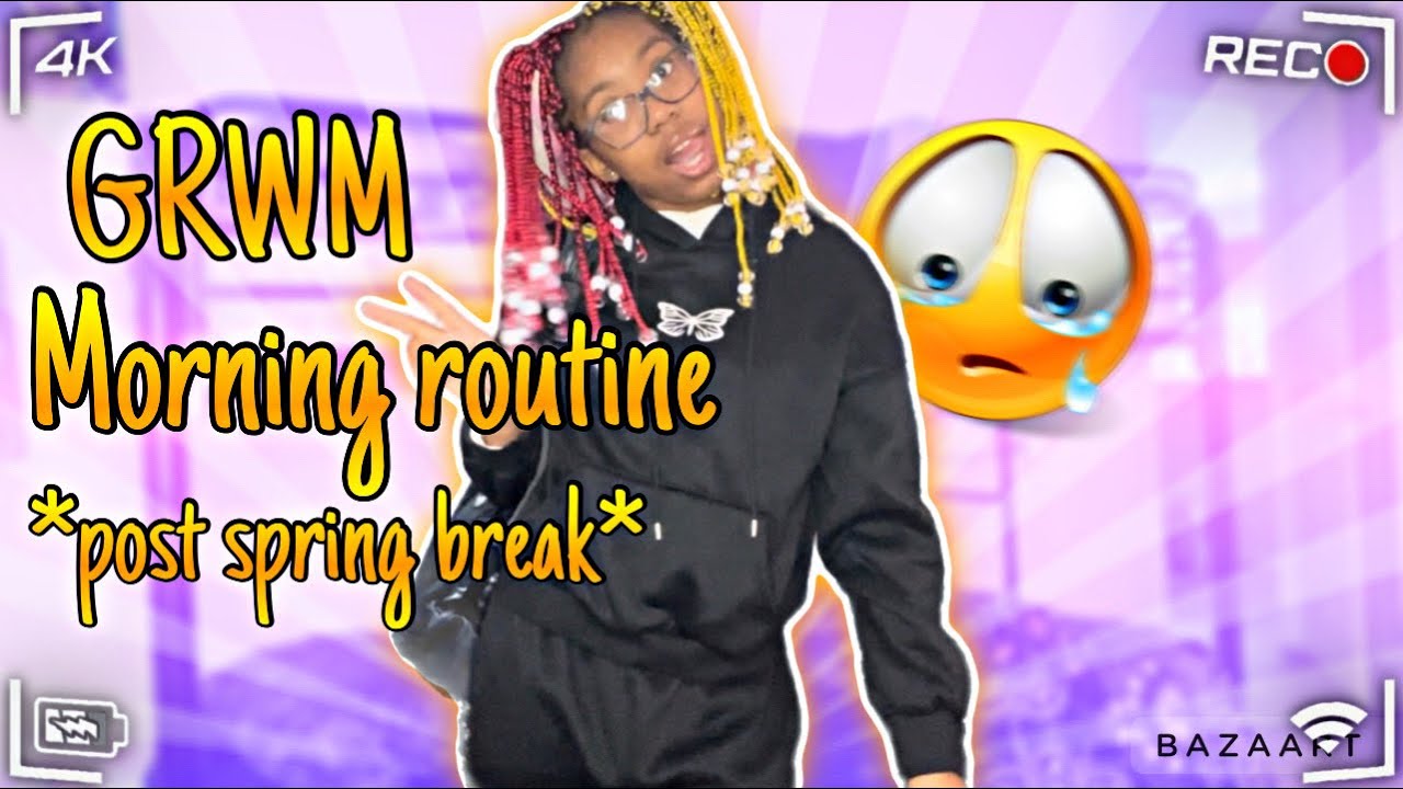 GRWM back of school morning routine*Spring Break edition* - YouTube