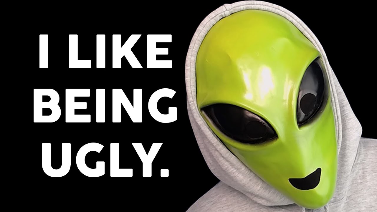 👽[Think] I DON'T WANT pretty privilege. I like being ugly. (loud ...
